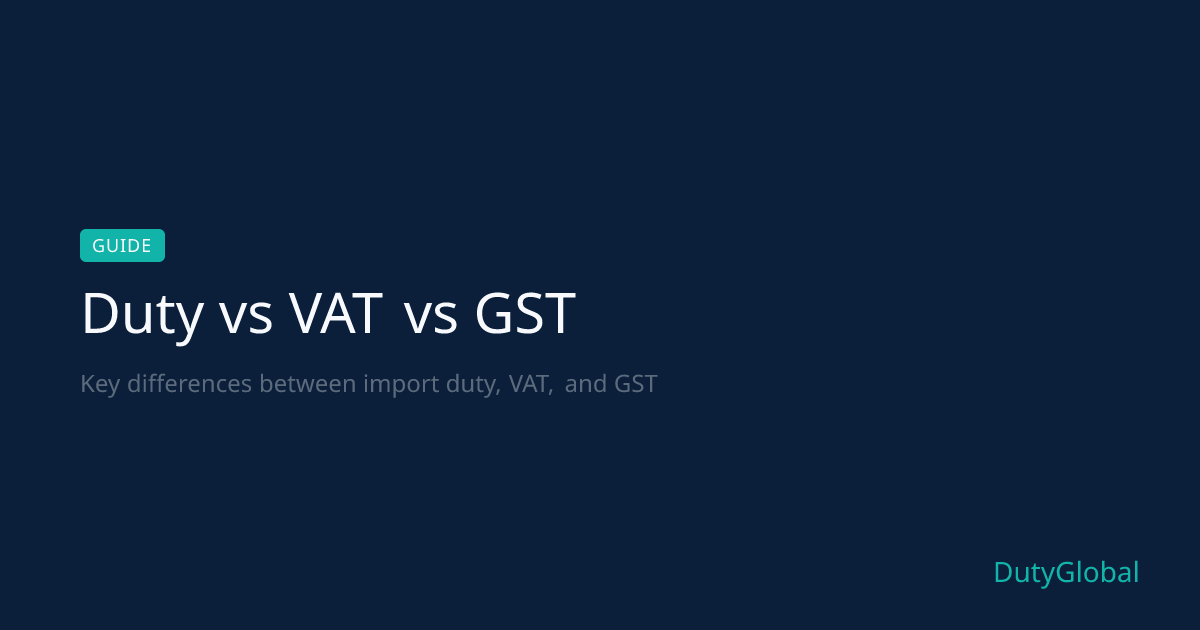 Duty vs VAT vs GST - Understanding the Difference | DutyGlobal